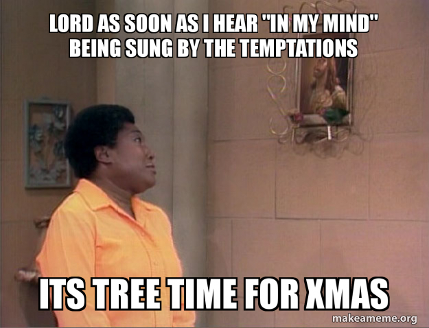 Lord as soon as i hear "in my mind" being sung by the TEmptations Its ...