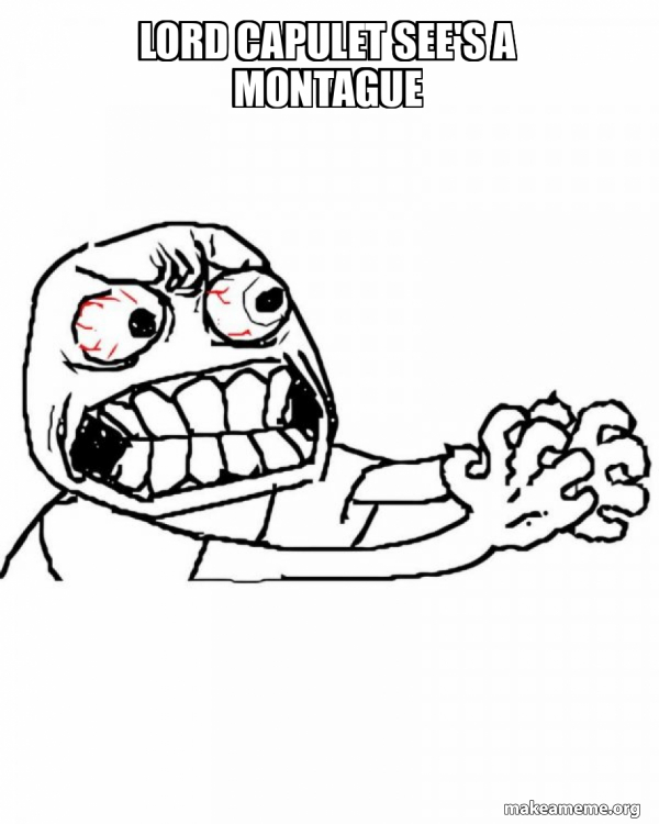 Lord Capulet see's a Montague - Angry Meme Generator