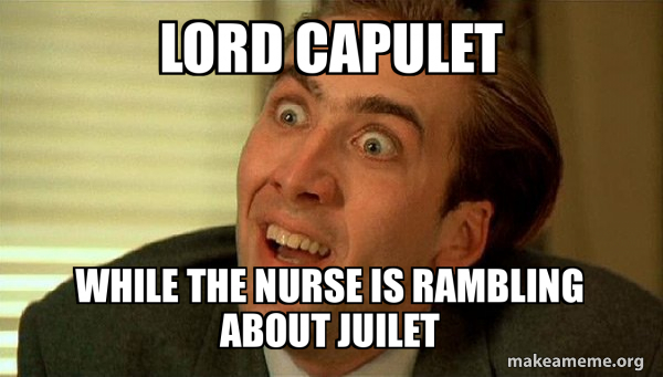 Lord Capulet While the nurse is rambling about Juilet - Sarcastic ...