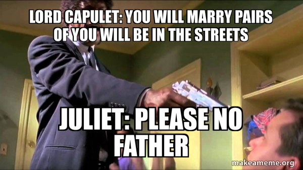 Lord capulet: you will marry pairs of you will be in the streets Juliet ...