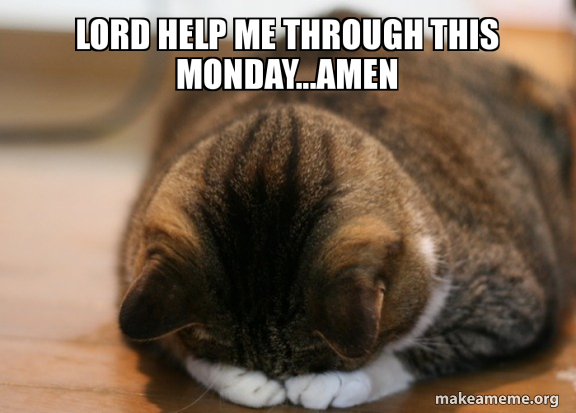 Lord help me through this Monday...Amen Meme Generator