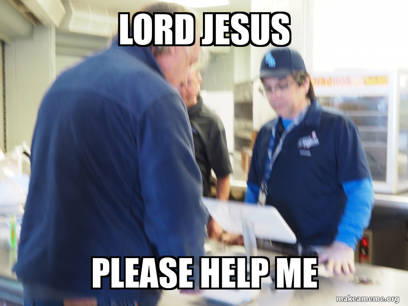 lord jesus please help me Meme Generator