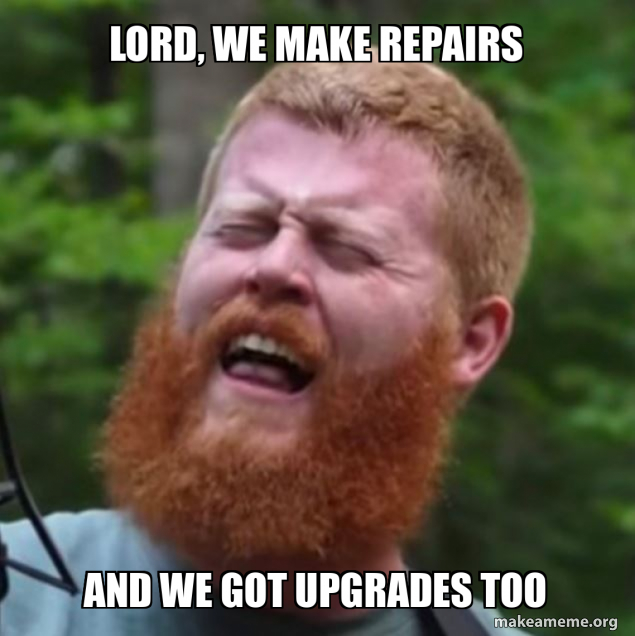 lord, we make repairs and we got upgrades too Meme Generator