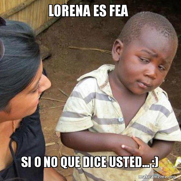 Lorena es fea si o no que dice usted... :) - Skeptical Third World Kid ...