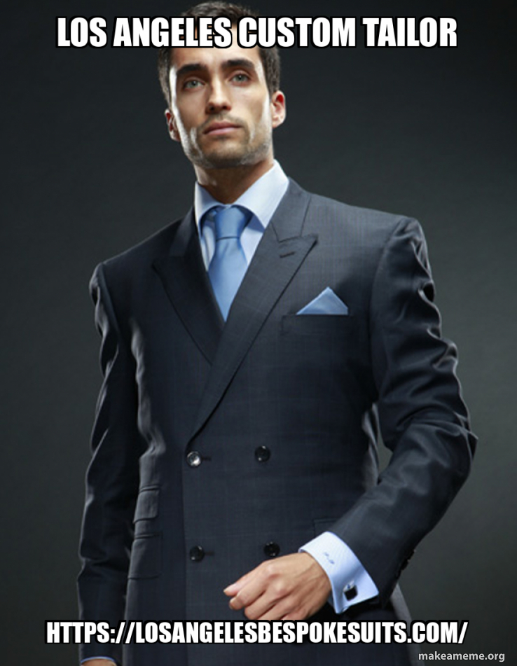 Los angeles custom tailor https://losangelesbespokesuits.com/ Meme ...