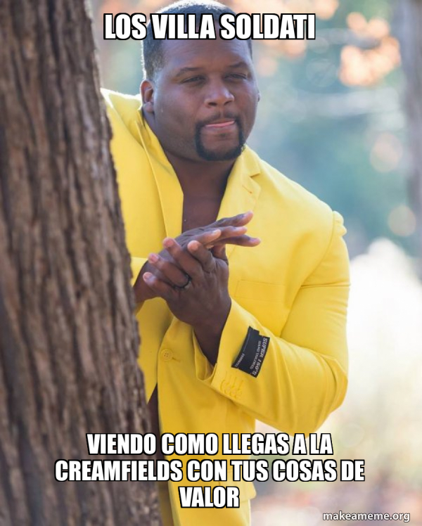 los villa soldati viendo como llegas a la creamfields con tus cosas de ...