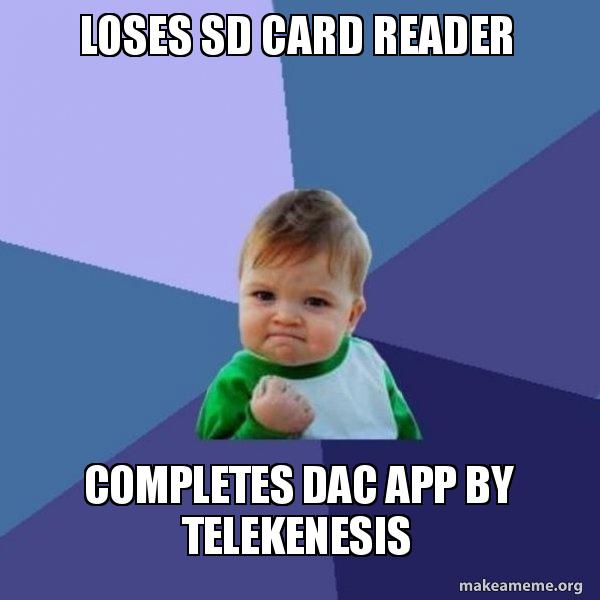 Loses SD card reader Completes DAC app by telekenesis - Success Kid ...