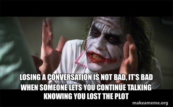 losing a conversation is not bad, it's bad when someone lets you ...