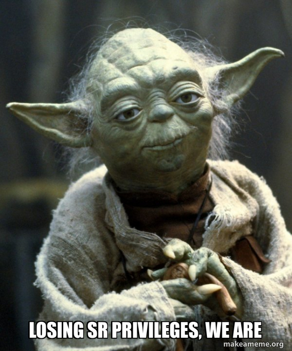 losing sr privileges, we are - Yoda Meme Generator