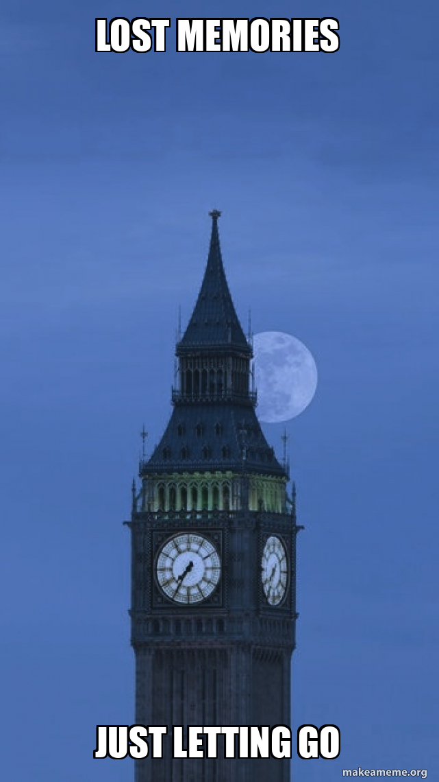 Lost memories Just letting go Meme Generator