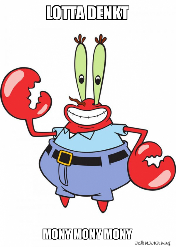 lotta denkt mony mony mony - Mr Krabs Meme Generator