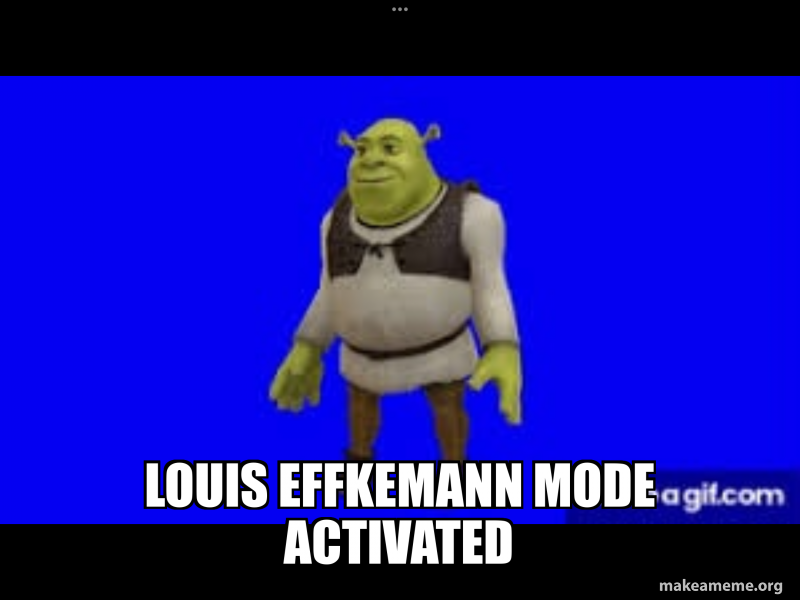 Louis effkemann mode activated Meme Generator