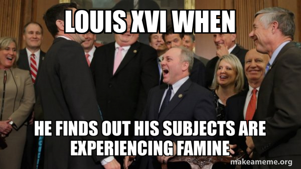 Louis xvi when he finds out his subjects are experiencing famine - And ...
