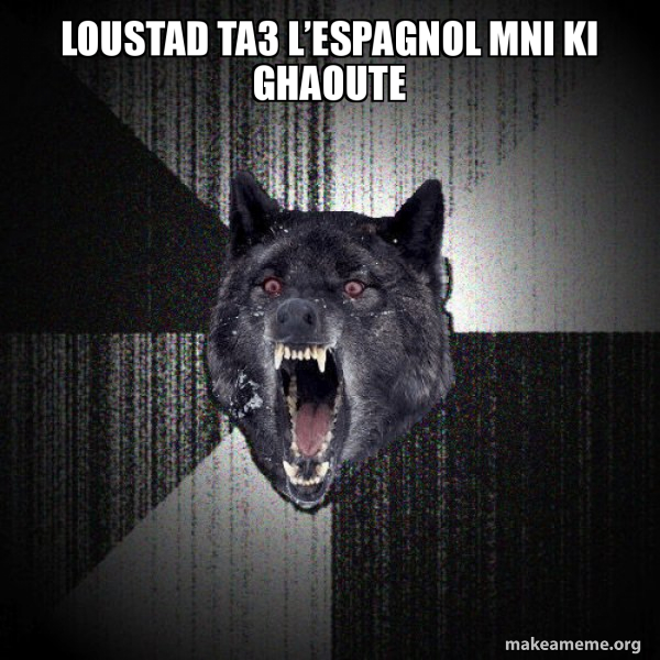 Loustad ta3 lâ€™espagnol mni ki ghaoute - Insanity Wolf Meme Generator