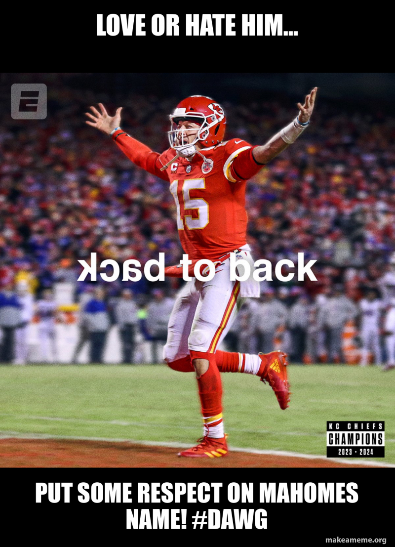 Love or hate him… Put some respect on Mahomes name! #dawg Meme Generator