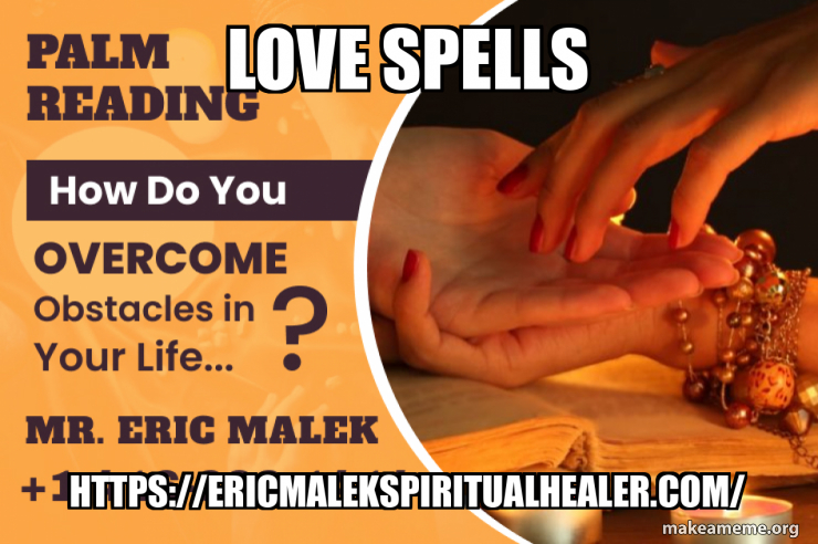Love Spells https://ericmalekspiritualhealer.com/ Meme Generator