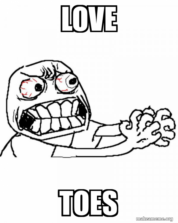 love toes - Angry Meme Generator