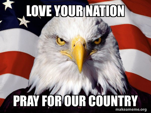 Love your nation Pray for our country - American Pride Eagle Meme Generator