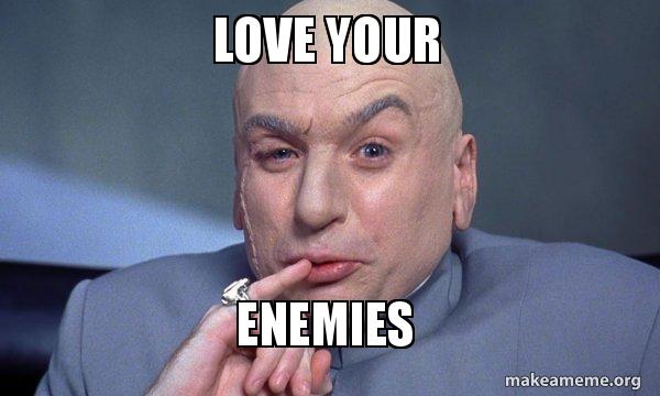 Love Your Enemies Meme