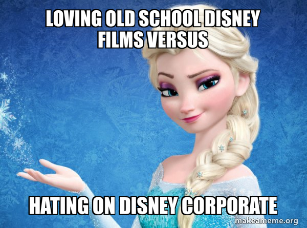 Loving old school Disney films versus Hating on Disney corporate - Elsa ...