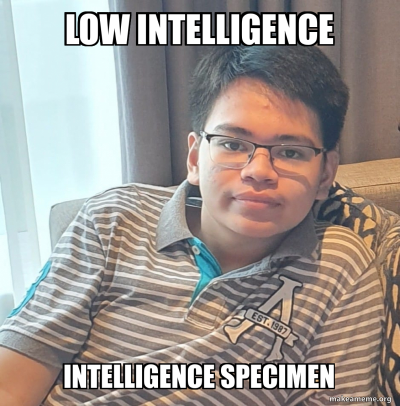 Low intelligence intelligence specimen Meme Generator