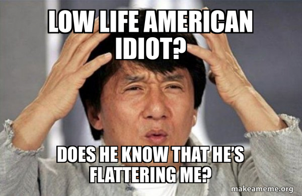 Low life American idiot? Does he know that he’s flattering me? - Jackie ...