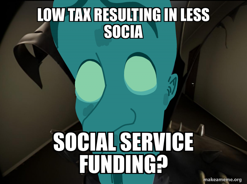 Low Tax Resulting In Less Socia SOCIAL SERVICE FUNDING? Meme Generator