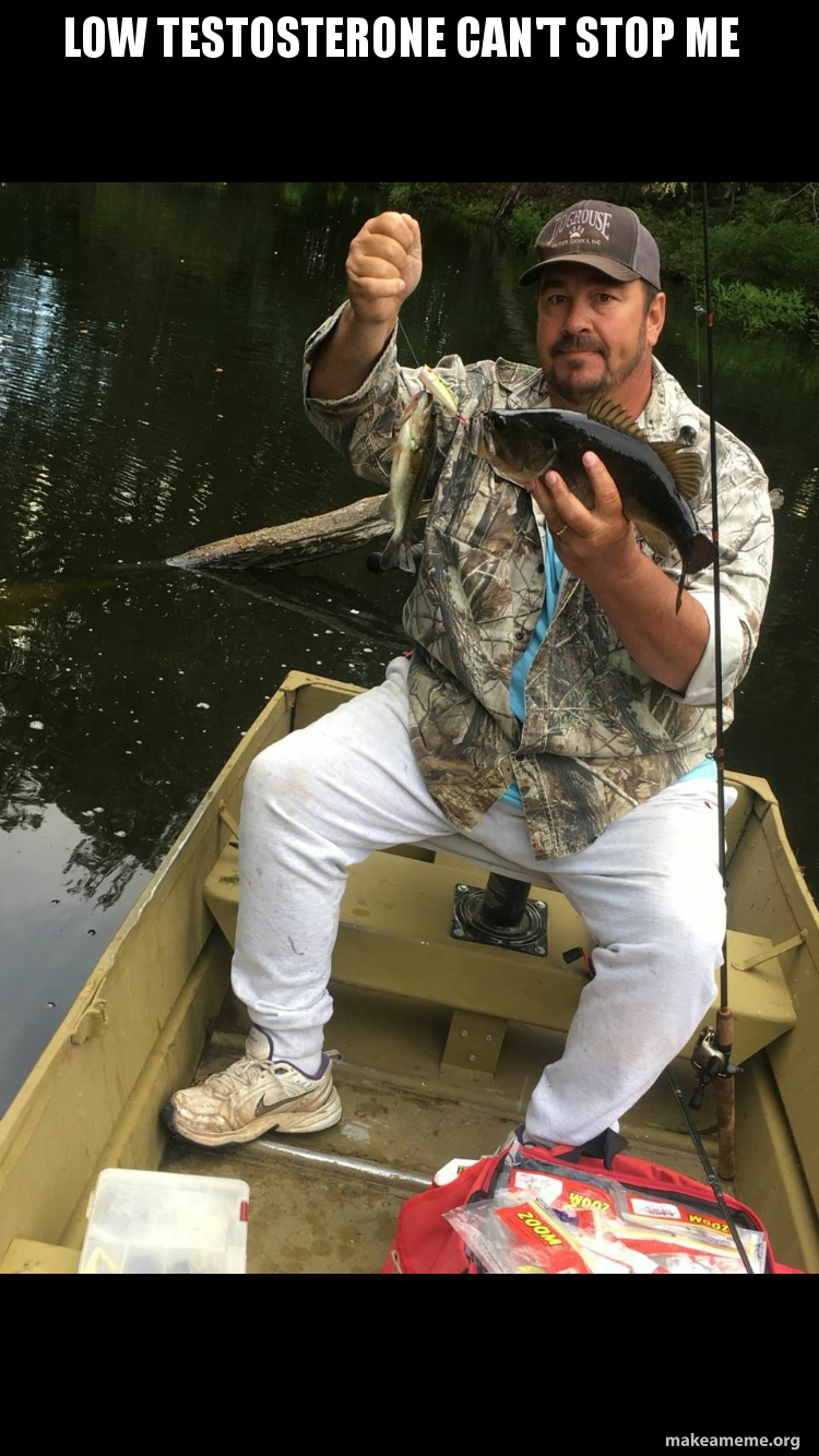 Low testosterone can't stop me Meme Generator