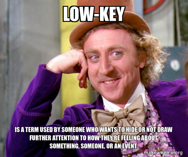 low-key Is a term used by someone who wants to hide or not draw further ...