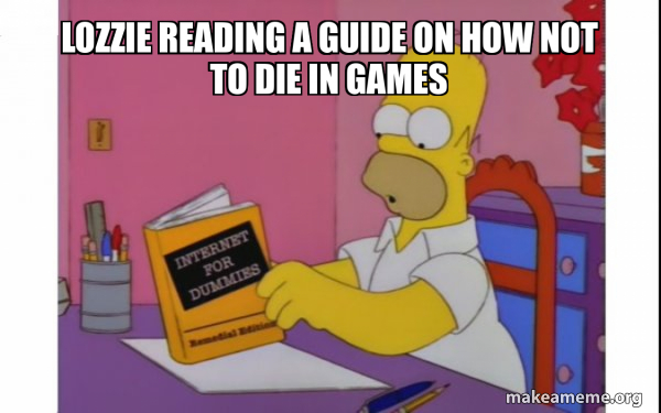 Lozzie reading a guide on how not to die in games - Computer Homer Meme ...
