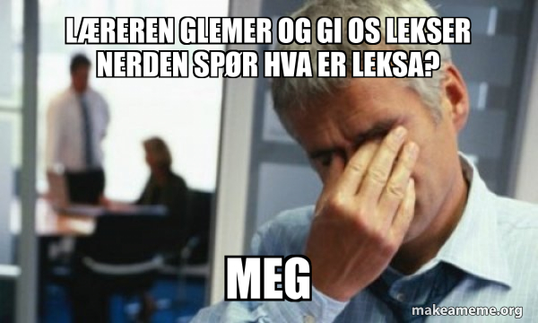 læreren glemer og gi os lekser nerden spør hva er leksa? meg - Male ...