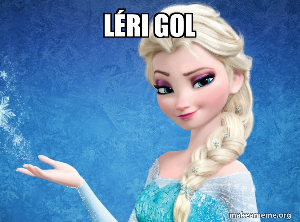 léri gol - Elsa from Frozen Meme Generator