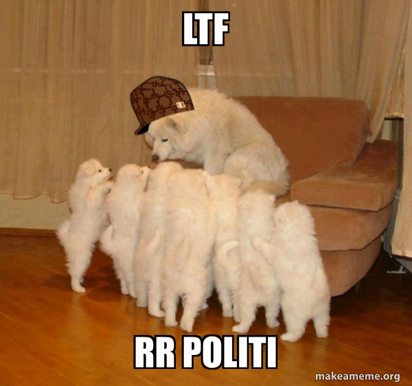 LTF RR Politi - Scumbag Storytelling Dog Meme Generator