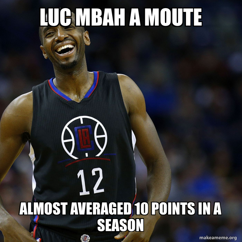 Luc mbah a moute almost averaged 10 points in a season Meme Generator