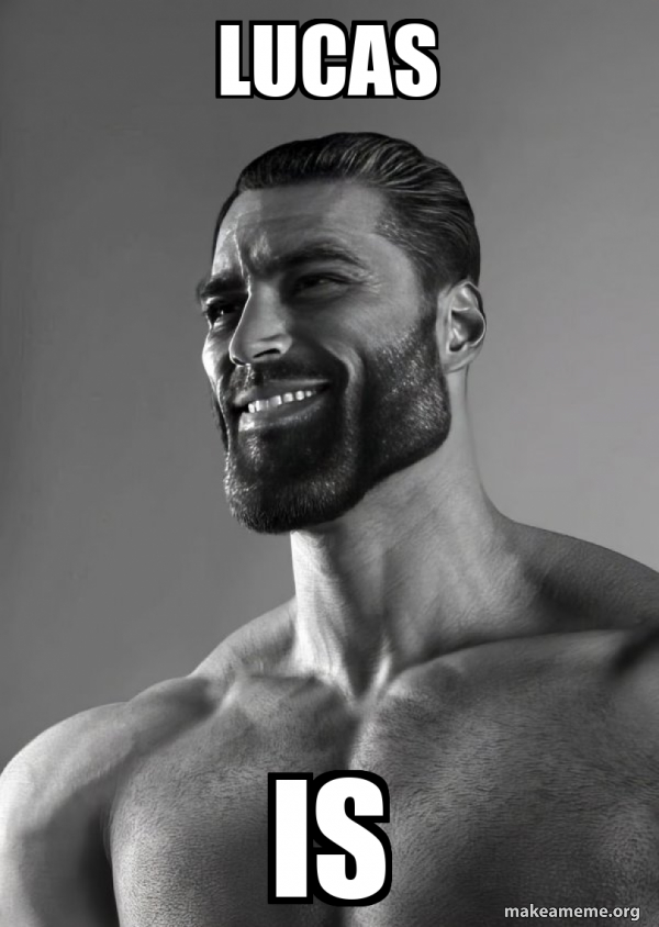 Lucas is - Gigachad Meme Generator