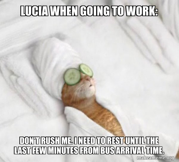 Lucia when going to work: Don't rush me. I need to rest until the last ...