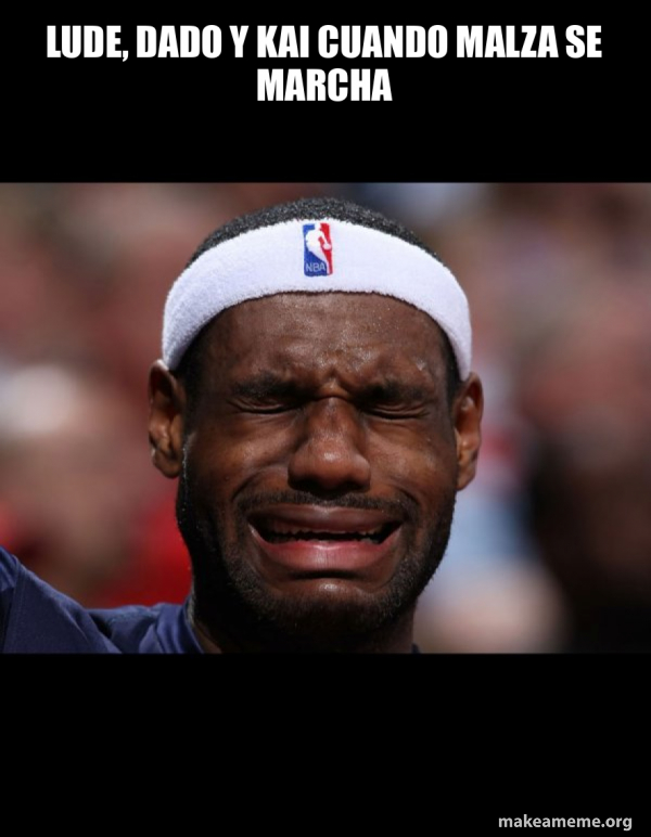 Lude, Dado y Kai cuando Malza se marcha - Lebron Crying Meme Generator