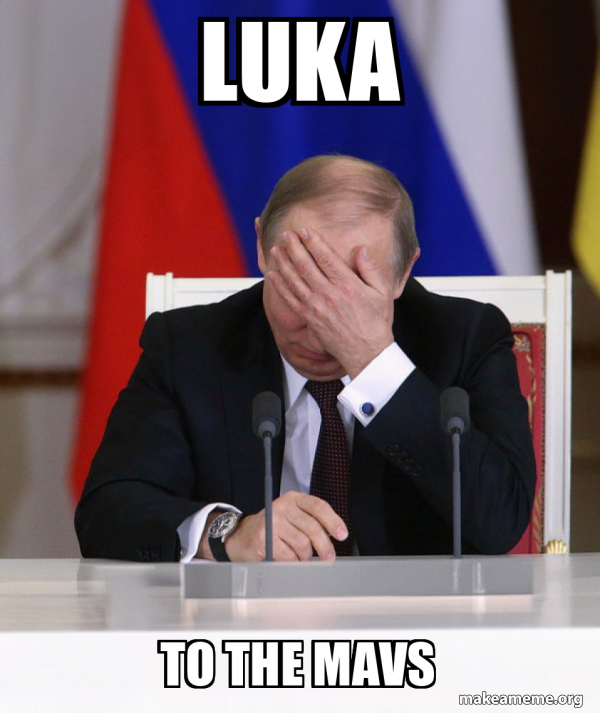 luka to the mavs - Putin Facepalm Meme Generator