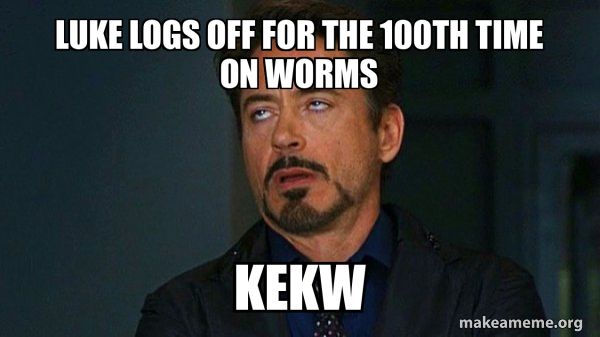 luke logs off for the 100th time on worms kekw - Tony Stark Eye Roll ...