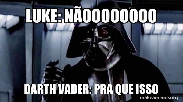 Luke: nãoooooooo Darth Vader: pra que isso - Darth Vader - Choke Meme ...