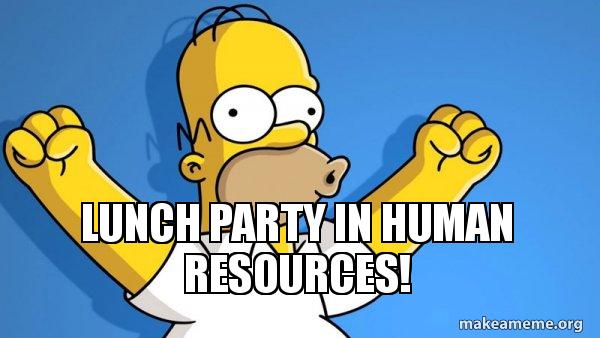 Lunch Party in Human Resources! - Happy Homer Meme Generator