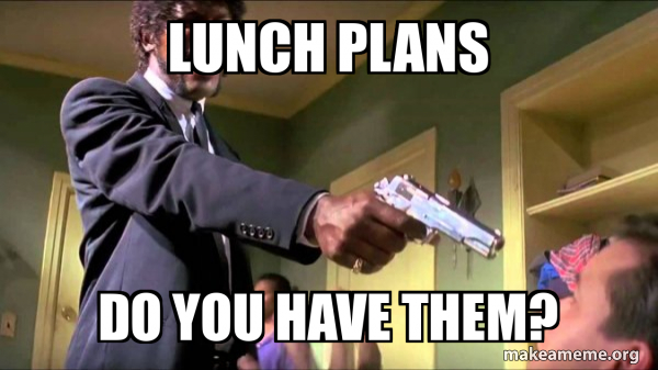 Lunch Plans Do you Have Them? - Samuel L. Jackson Say What Meme Generator