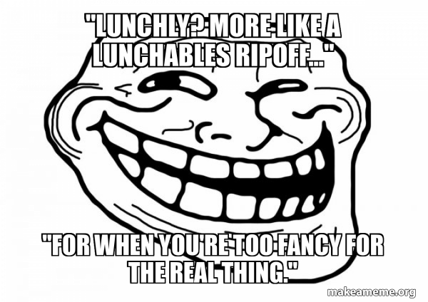 "Lunchly? More like a lunchables ripoff..." "For when you're too fancy ...