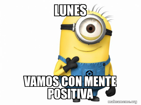 LUNES VAMOS CON MENTE POSITIVA - Thoughtful Minion Meme Generator