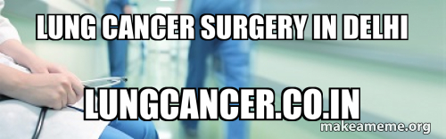 Lung cancer surgery in Delhi lungcancer.co.in Meme Generator