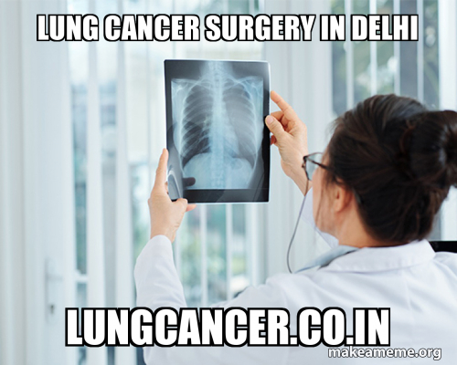 Lung cancer surgery in Delhi lungcancer.co.in Meme Generator