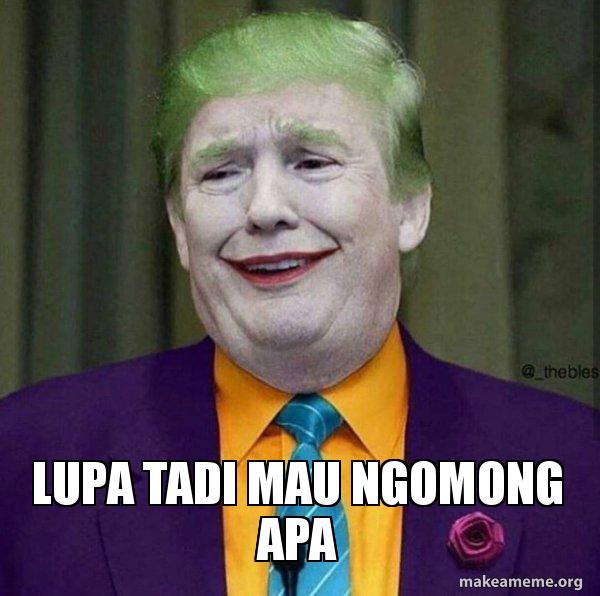 Lupa tadi mau ngomong apa - Donald Trump - The Joker Meme Generator