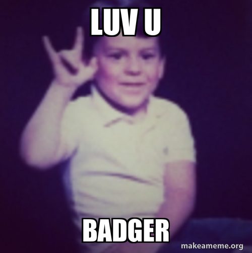 LUV U BADGER Meme Generator