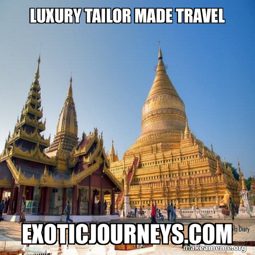 Luxury Tailor Made Travel exoticjourneys.com Meme Generator