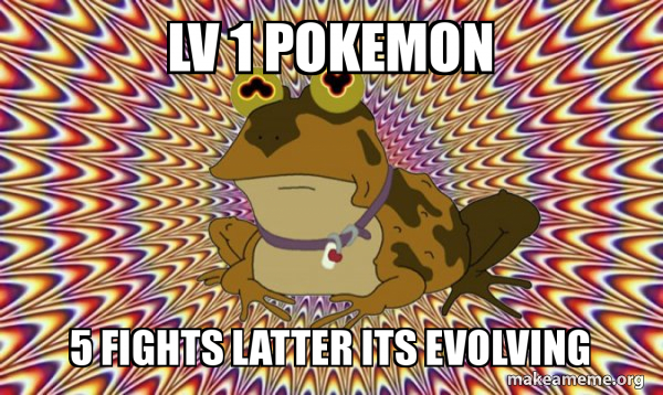 lv 1 pokemon 5 fights latter its evolving - Hypnotoad Meme Generator